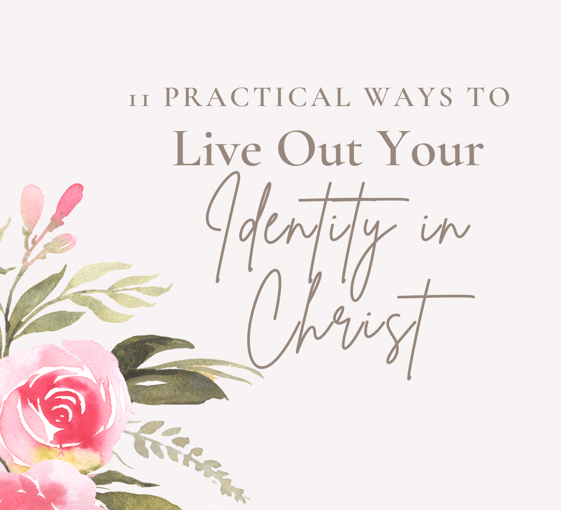 11 Practical Ways to Live Out Your Identity in Christ
